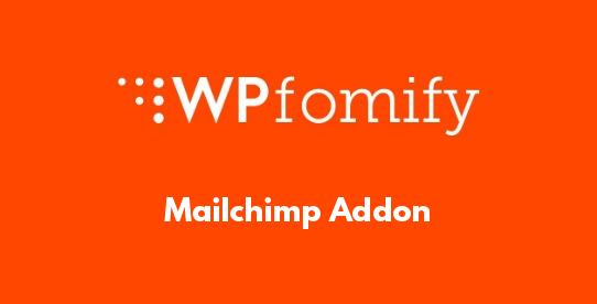 WPFomify Mailchimp Addon 2.5.0 – WPAdictos